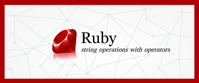 String Operations in Ruby with Operators | DiscoverSDK Blog